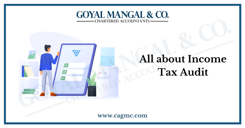 All about Income Tax Audit [ Latest Guide] - Goyal Mangal & Company
