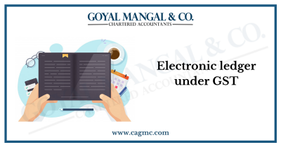 Electronic ledger under GST - Goyal Mangal & Company