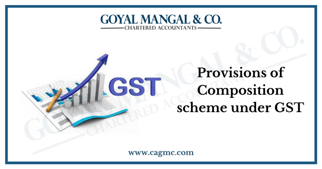 Provisions of composition scheme under GST - Goyal Mangal & Company
