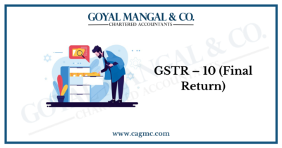 GSTR 10 final return - Goyal Mangal & Company (CAGMC)