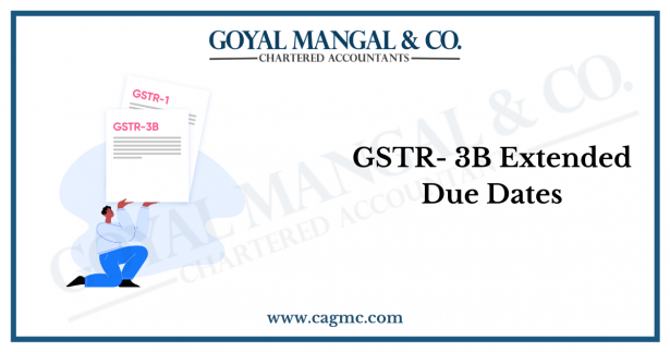 GSTR 3B Extended Due Dates - Goyal Mangal & Company