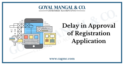 Delay in Approval of Registration Application - Goyal Mangal & Company