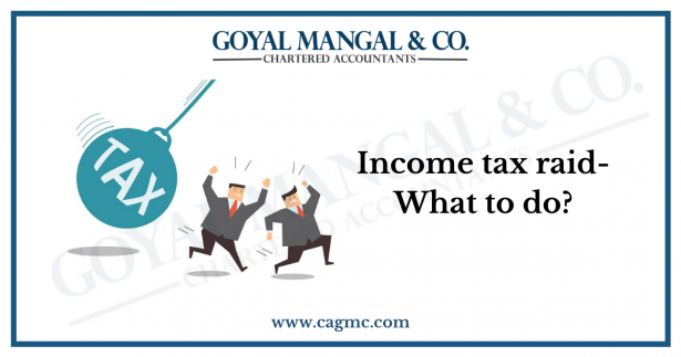Income tax raid- What to do? - Goyal Mangal & Company