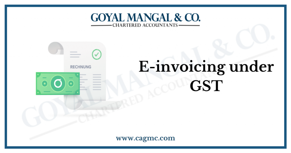 e invoicing under gst format - Goyal Mangal & Company