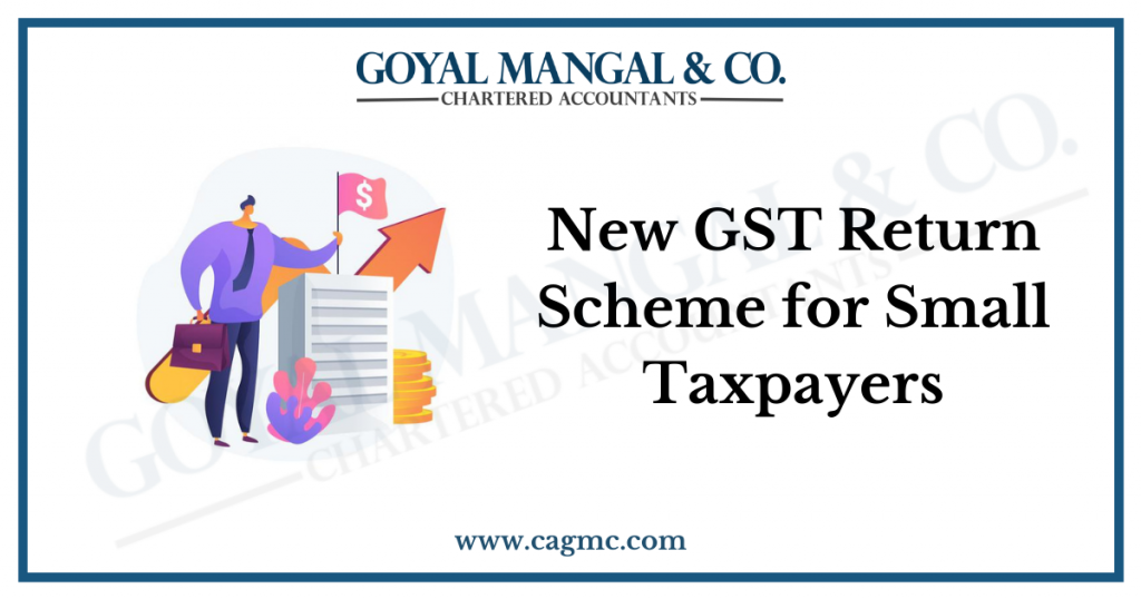 New GST Return Scheme for Small Taxpayers - Goyal Mangal & Company