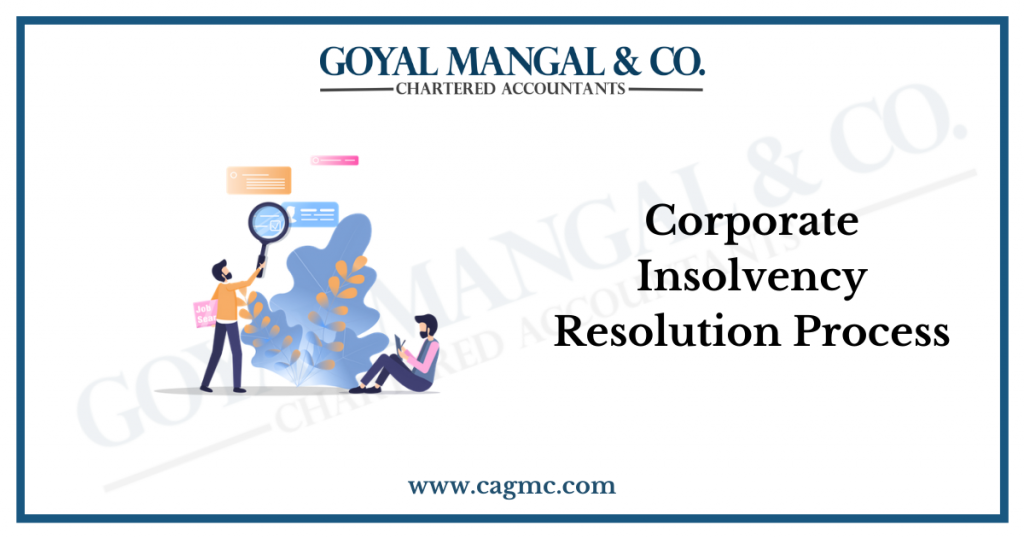 Corporate Insolvency Resolution Process - Goyal Mangal & Company