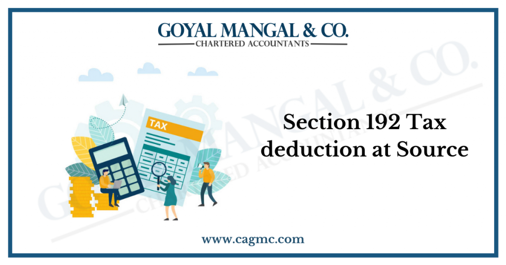 Section 192 Tax deduction at Source - Goyal Mangal & Company