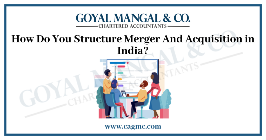 Merger and Acquisition Structure in India - Goyal Mangal and Company