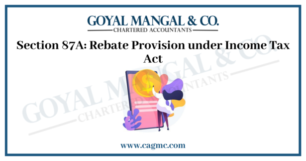 Income Tax Rebate Under Section 87A - Goyal Mangal & Company