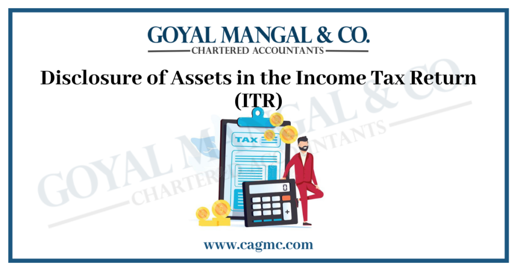 Disclosure of Assets in the Income Tax Return (ITR) - CAGMC