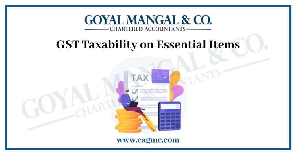GST Taxability on Essential Items - Goyal Mangal & Company