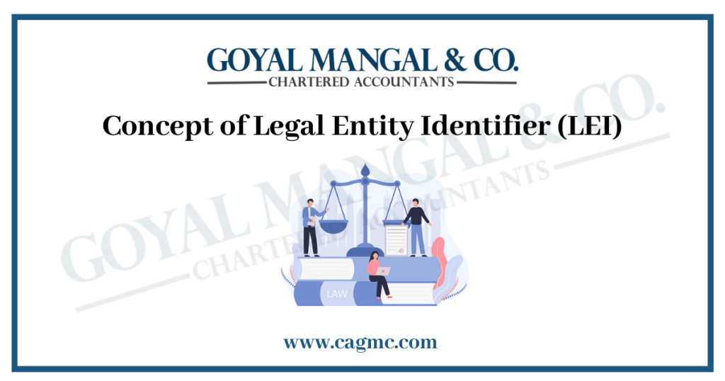 Concept of Legal Entity Identifier (LEI) - Goyal Mangal & Company