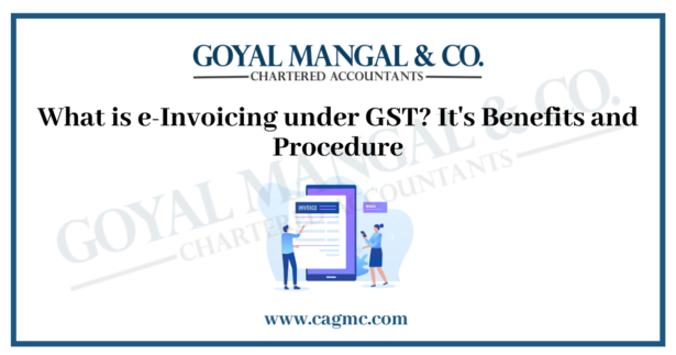 What is e-Invoicing under GST? It's Benefits and Procedure - CAGMC