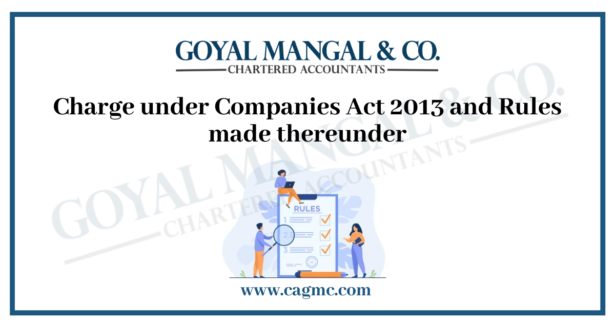 Charge under Companies Act 2013 and Rules made thereunder
