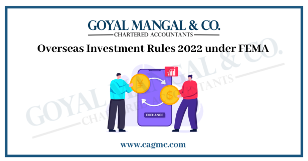 Overseas Investment Rules 2022 under FEMA - CAGMC