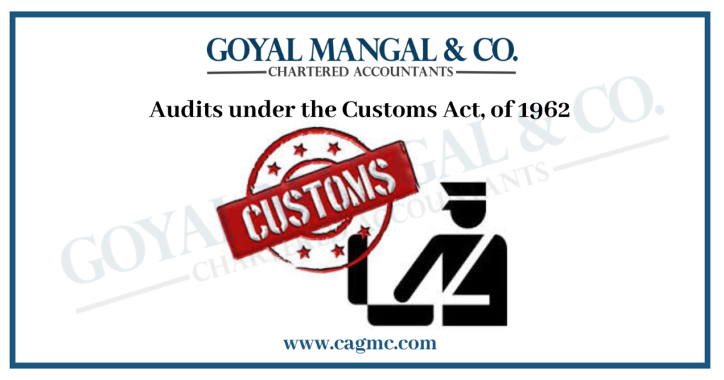 Audits under the Customs Act of 1962 - Goyal Mangal & Company