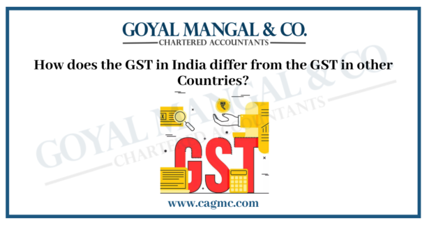 GST in India differ from the GST in other Countries - CAGMC