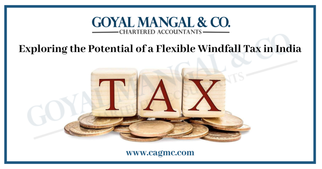 Flexible Windfall Tax in India - Goyal Mangal & Company