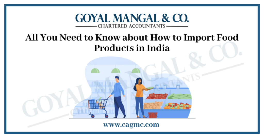 How to Import Food Products in India - Goyal Mangal & Company