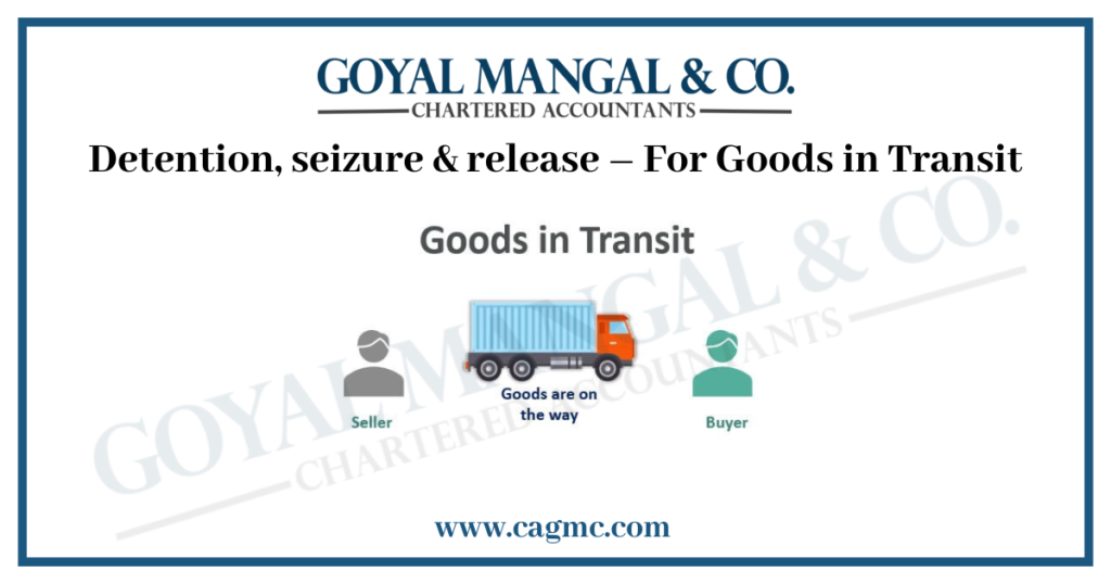 Detention and seizure and release – For Goods in Transit - CAGMC