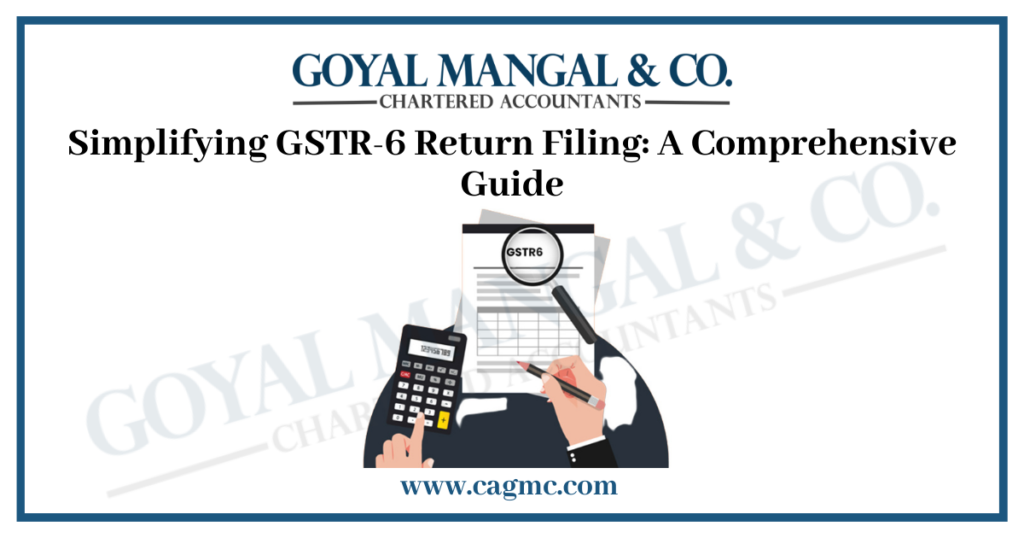 GSTR-6 Return Filing- Goyal Mangal & Company