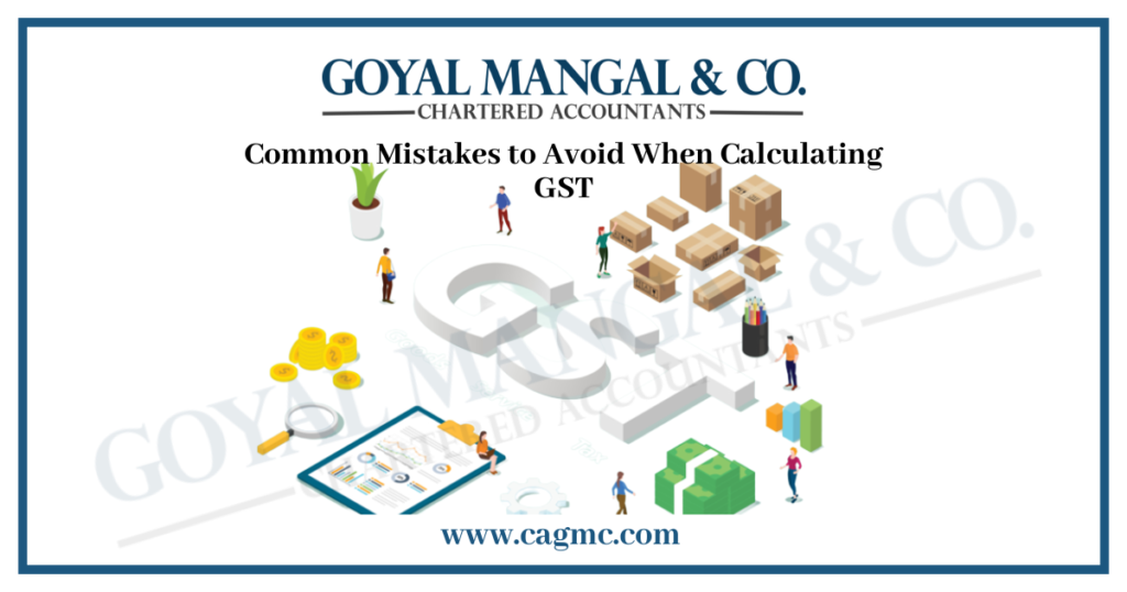 Common Mistakes in GST Calculation - Goyal Mangal & Company