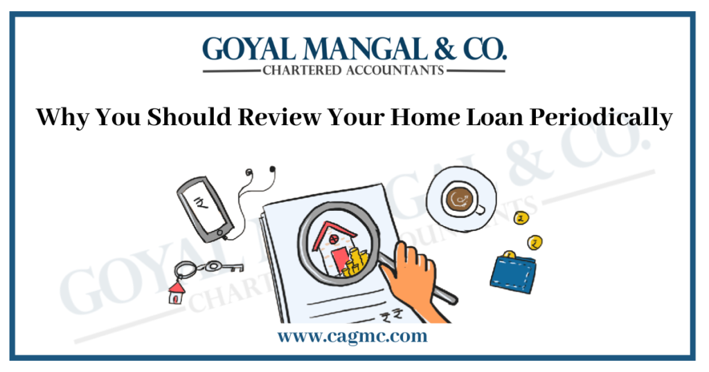 Why You Should Review Your Home Loan Periodically - CAGMC
