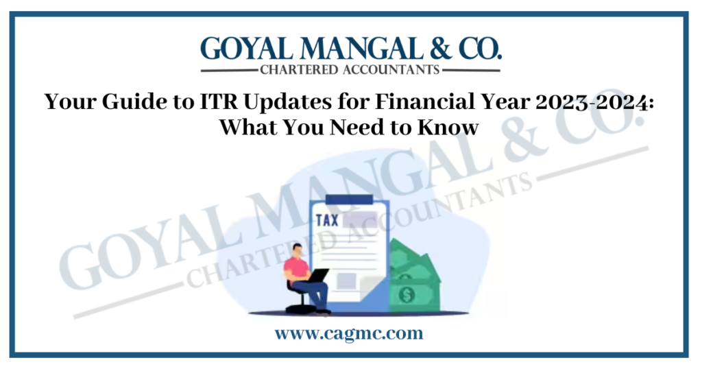 ITR Updates for Financial Year 2023-2024- CAGMC