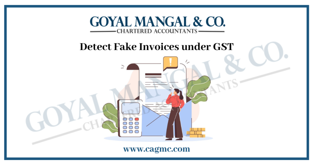 Detect Fake Invoices under GST - Goyal Mangal & Company