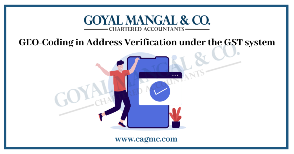 GEO-coding address under GST - Goyal Mangal & Company